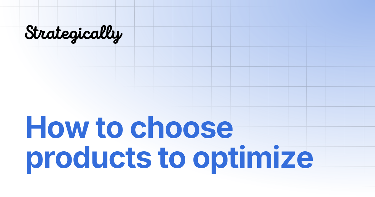How to choose products to optimize | Strategically AI