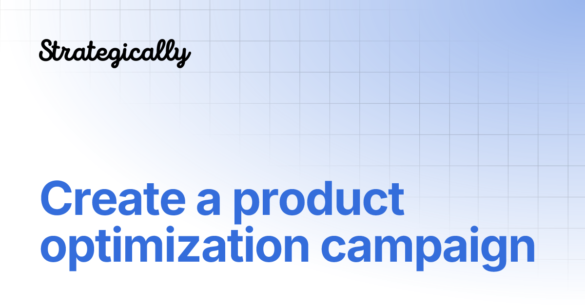 Create a product optimization campaign | Strategically AI