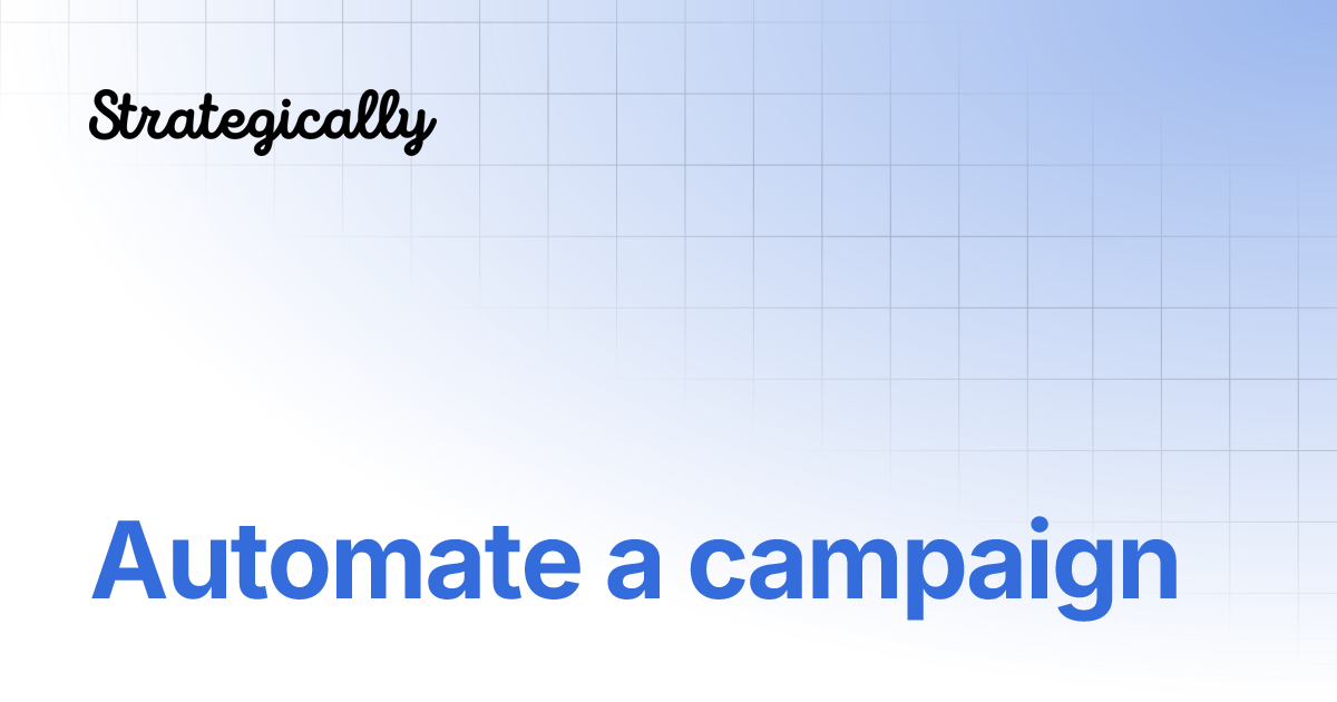 Automate a campaign | Strategically AI